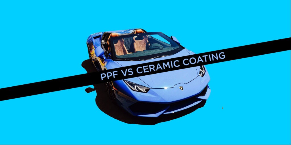 Paint Protection Film (PPF) VS Ceramic Coating